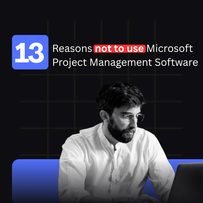 13 Reasons not to use Microsoft Project - Celoxis