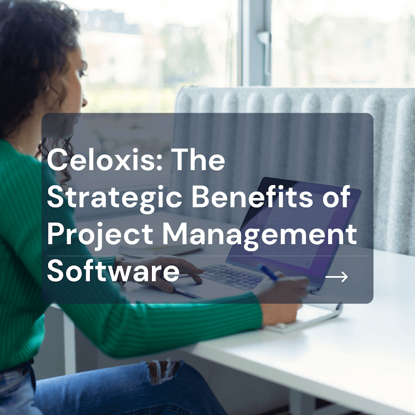 Celoxis: Strategic Benefits of Project Management Software Celoxis: Strategic Benefits of Project Management Software