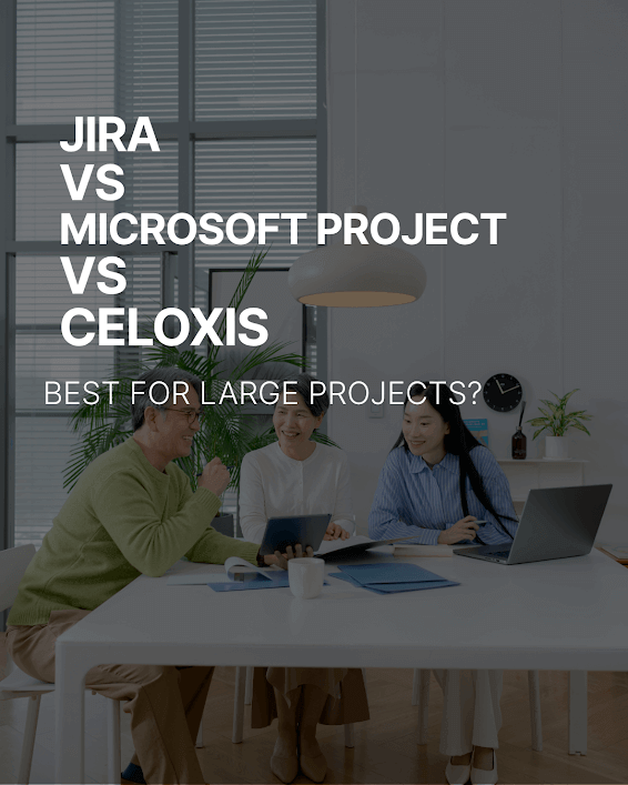 Jira vs. Microsoft Project vs. Celoxis: Best for Large Projects? [2025]