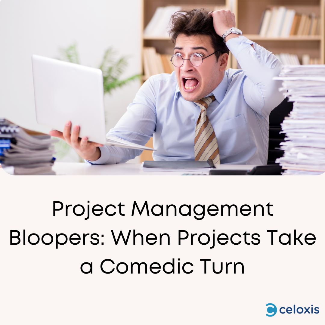 Project Management Bloopers: When Projects Take a Comedic Turn - Celoxis®