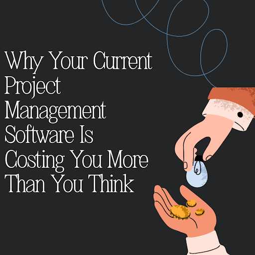 Why Your Current Project Management Software Is Costing You More Than ...